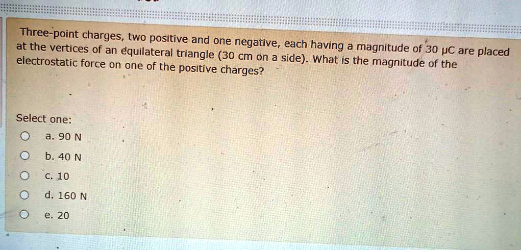 SOLVED: Three-point charges, two positive and one negative, each having a magnitude of 30 C, are ...