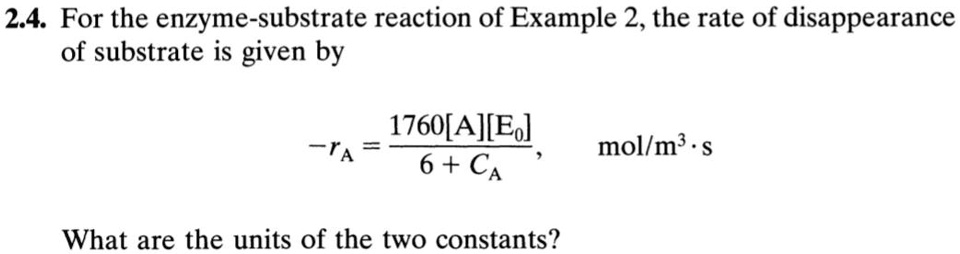 SOLVED: Chemical Reaction Engineering 2.4. For the enzyme-substrate ...