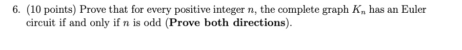 SOLVED: (10 points) Prove that for every positive integer n, the complete graph Kn has an Euler ...