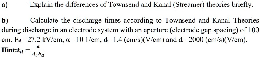 SOLVED: a) Explain the differences of Townsend and Kanal (Streamer ...
