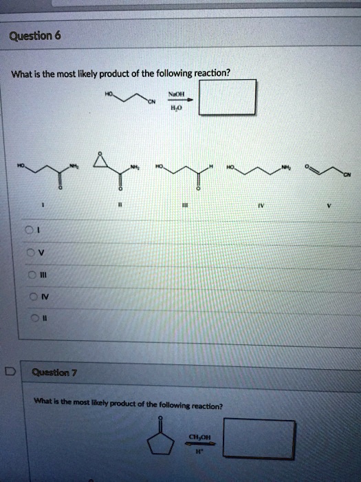 Solved Question 6 What Is The Most Likely Product Of The Following Reaction Quatcn 7 What I