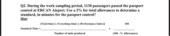 SOLVED: Q2. During the work sampling period, 1130 passengers passed the ...