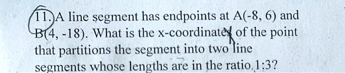 SOLVED: T)A line segment has endpoints at A(-8,6) and (4,-18). What is the ercoordinated Gne of ...