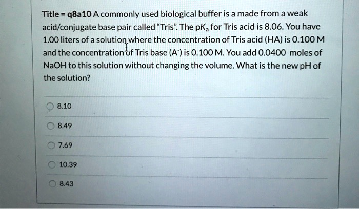 SOLVED: Title q8a10 A commonly used biological buffer is a made from a weak acid/conjugate base ...