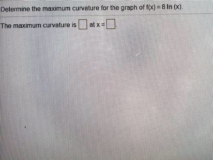 SOLVED: Determine the maximum curvature for the graph of (x) = 3 n (x ...
