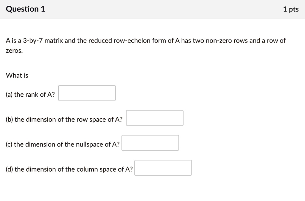SOLVED: A is a 3-by-7 matrix and the reduced row-echelon form of A has ...