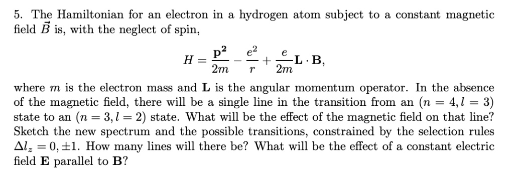 SOLVED: 5. The Hamiltonian for an electron in a hydrogen atom subject to a constant magnetic ...