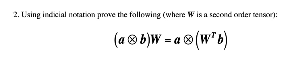 SOLVED: 2. Using indicial notation prove the following (where W is a ... SOLVED: 2. Using indicial notation prove the following (where W is a ...