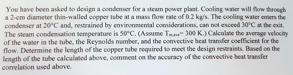 SOLVED: You have been asked to design a condenser for a steam power ...