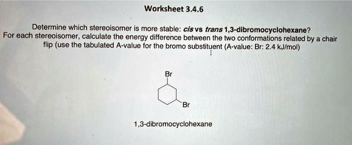 SOLVED: Worksheet 3.4.6 Determine which stereoisomer is more stable ...