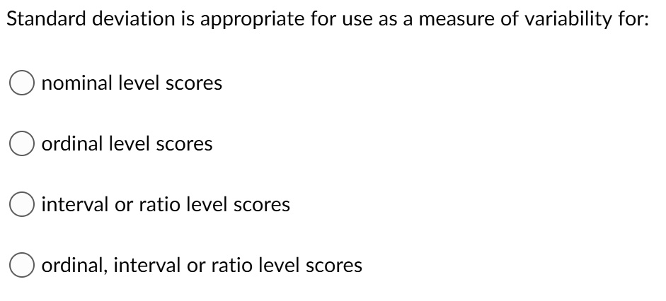 SOLVED: Standard deviation is appropriate for use as a measure of ...