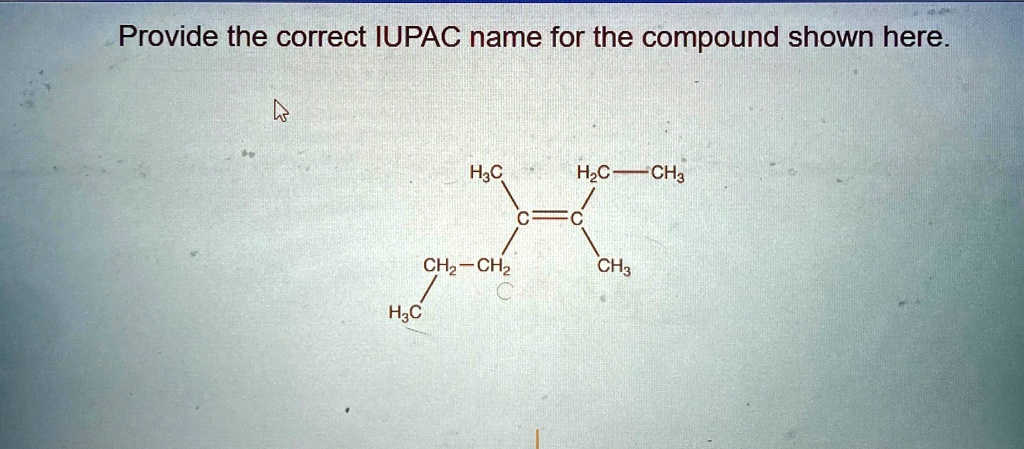 Provide the correct IUPAC name for the compound shown here. H3C H?C—CH3 C=C CH2—CH2 CH3 C H3C