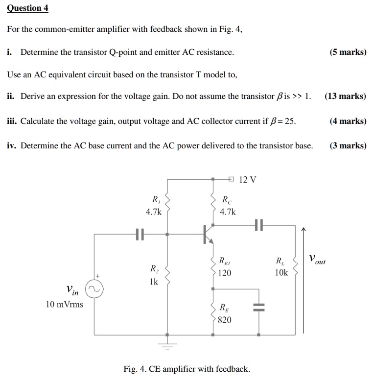 Question 4 For the common-emitter amplifier with feedback shown in Fig. 4, i. Determine the ...