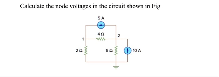 SOLVED: Calculate the node voltages in the circuit shown in Fig 5A 49 2 69 10A