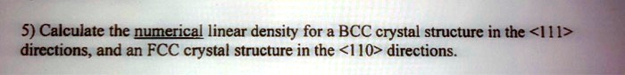 5 calculate the numerical linear density for a bcc crystal structure in the ii directions and an ...