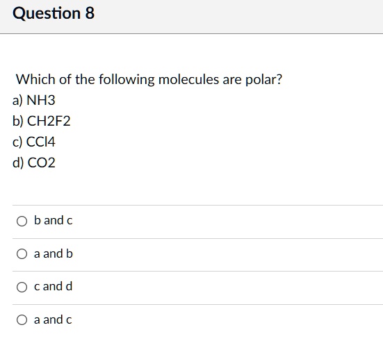 SOLVED: Which of the following molecules are polar? a) NH3 b) CH2F2 c ...