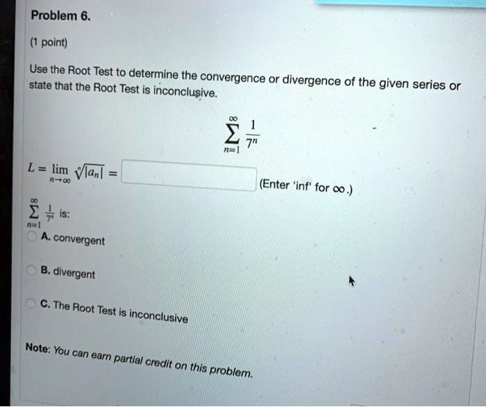 SOLVED: Problem 6, point) Use the Root Test to determine the ...