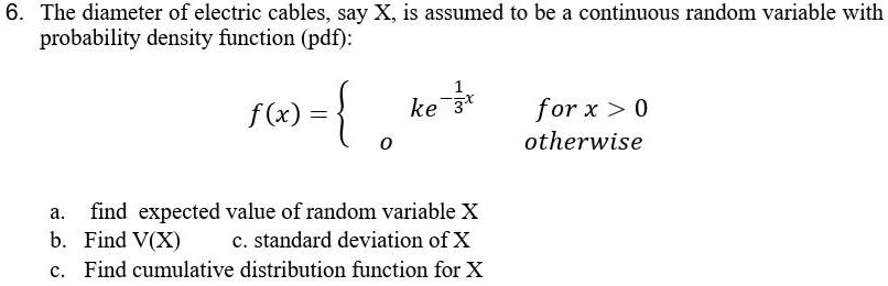6. The diameter of electric cables, say X, is assumed to be a ...