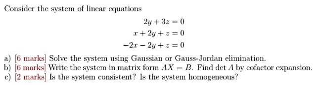 texts consider the system of linear equations 2y 3z 0 2y z 0 2x 2y z 0 a 6 marks solve the ...