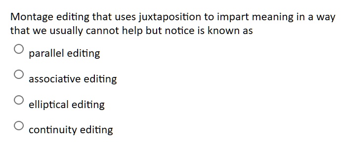SOLVED: Montage editing that uses juxtaposition to impart meaning in a ...