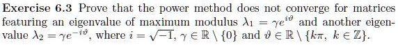 Exercise 6.3 Prove that the power method does not converge for matrices featuring an eigenvalue ...