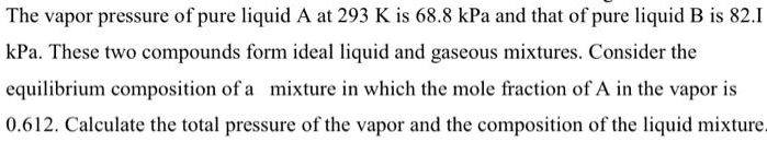 the vapor pressure of pure liquid a at 293 k is 688 kpa and that of ...