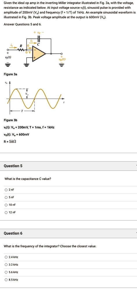 SOLVED: question 5 and 6 ASAP, please. Given the ideal op amp in the inverting Miller integrator ...