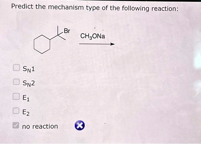 SOLVED: Predict the mechanism type of the following reaction: Br CH3ONa SN1 SN2 E1 E2 no reaction