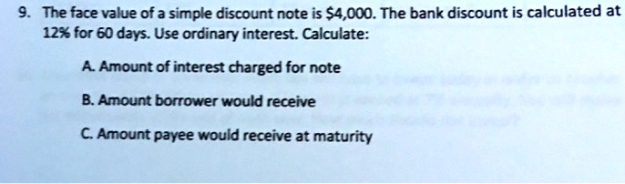 9. The face value of a simple discount note is 4,000. The bank discount ...