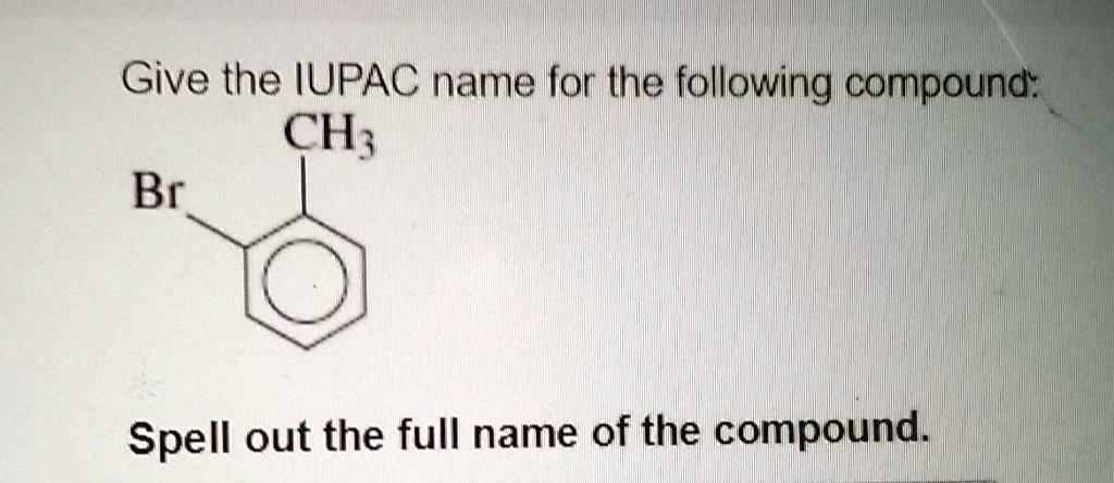 SOLVED: Give the IUPAC name for (he following compound: CH; Br Spell ...