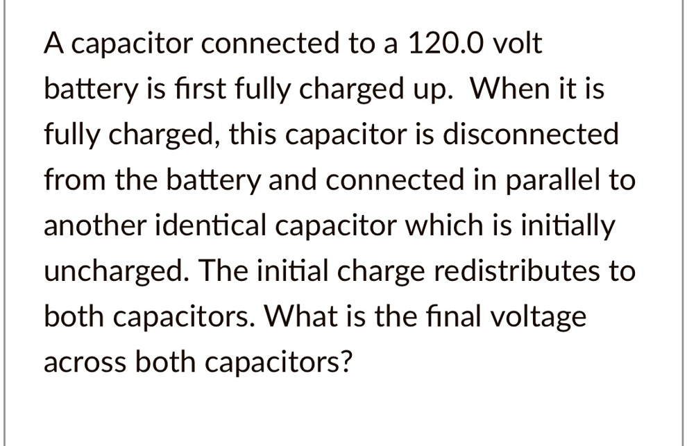 SOLVED: 'A capacitor connected to a 120.0 volt battery is first fully ...