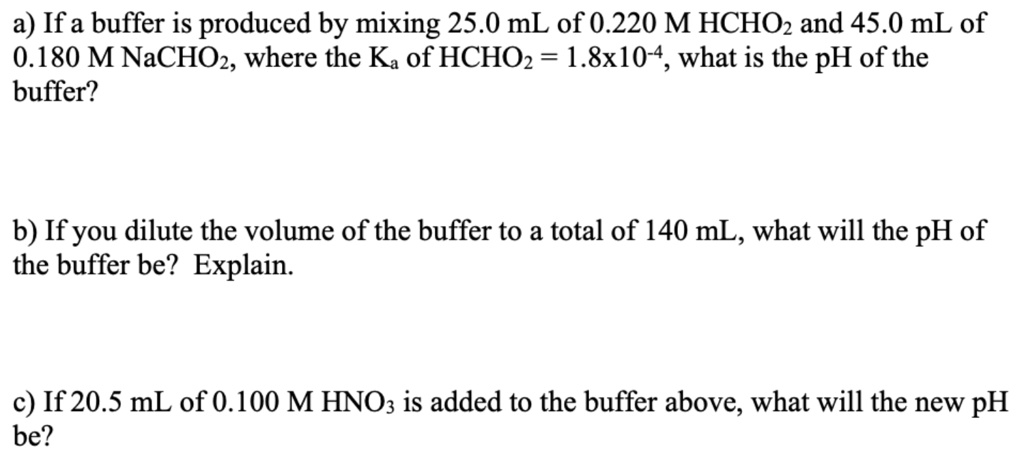 a) If a buffer is produced by mixing 25.0 mL of 0.220 M HCHO2 and 45.0 mL of 0.180 M NaCHO2 ...