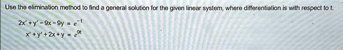 Use the elimination method to find a general solution for the given linear system, where ...