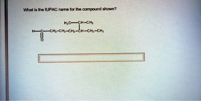 [GET ANSWER] What is the IUPAC name for the compound shown? H3C-CH-CH3 HC-CH2-CH2-CH2-CH-CH2-CH3