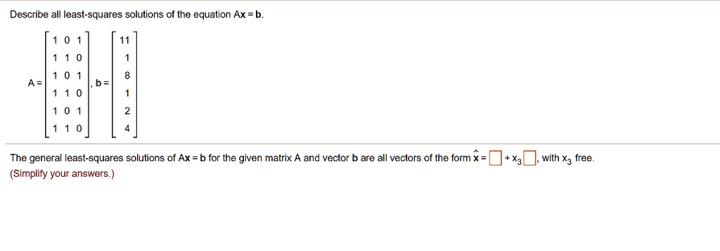 SOLVED:Describe all least-squares solutions of the equation Ax = b The ...
