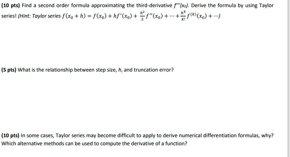 (10 pts) Find a second order formula approximating the third-derivative f”'(x0). Derive the ...