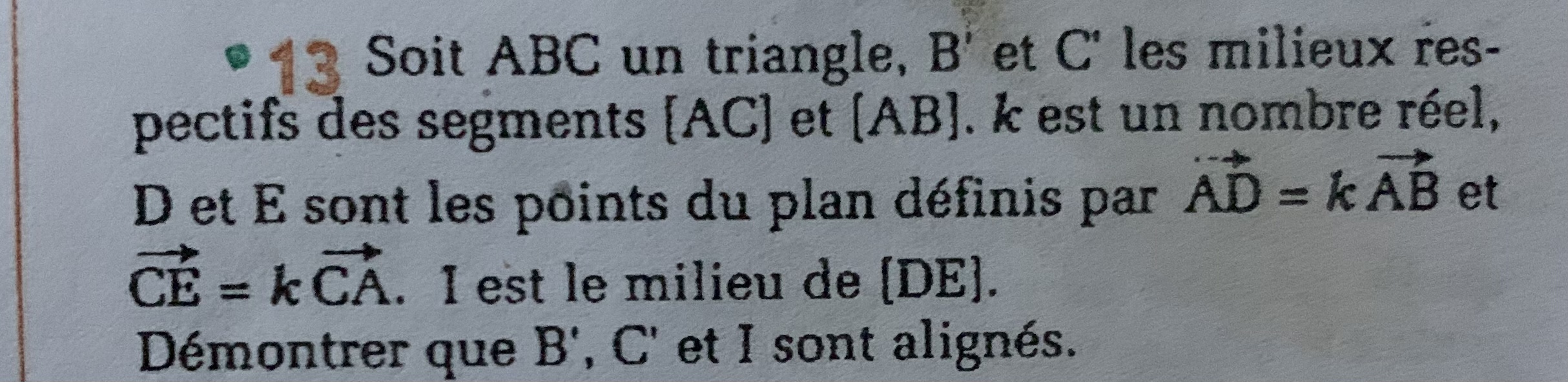 - 13 Soit A B C un triangle, B^' et C^' les milieux respectifs des segments [A C] et [A B] . k ...