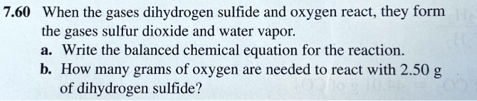 Solved 7 60 When The Gases Dihydrogen Sulfide And Oxygen React They