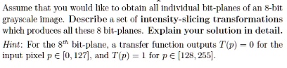 SOLVED: Assume that you would like to obtain all individual bit-planes ...