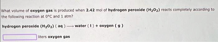 The following reaction at 0Â°C and 1 atm: Hydrogen peroxide (H2O2 ...