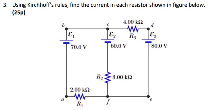 SOLVED: Using Kirchhoff's rules, find the current in each resistor shown in the figure below ...
