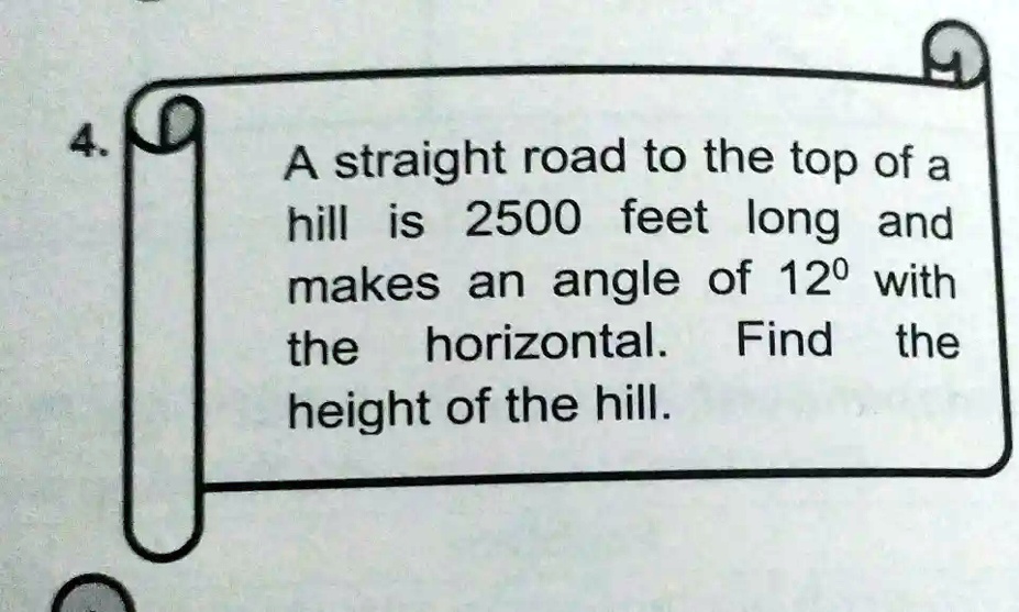 SOLVED: A straight road to the top of a hill is 2500 feet long and ...