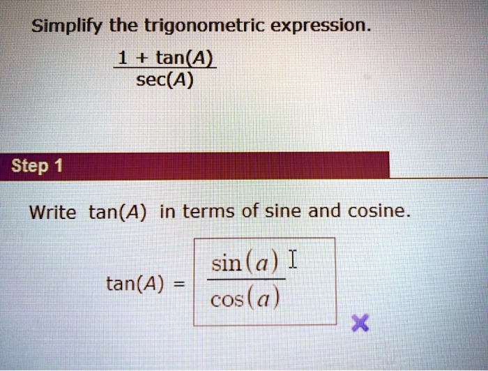 SOLVED:Simplify the trigonometric expression . 1 tan(A) sec(A) Step 1 ...