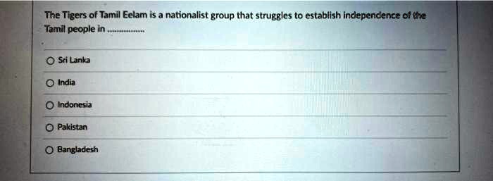 SOLVED: The Tigers of Tamil Eelam is a nationalist group that struggles ...