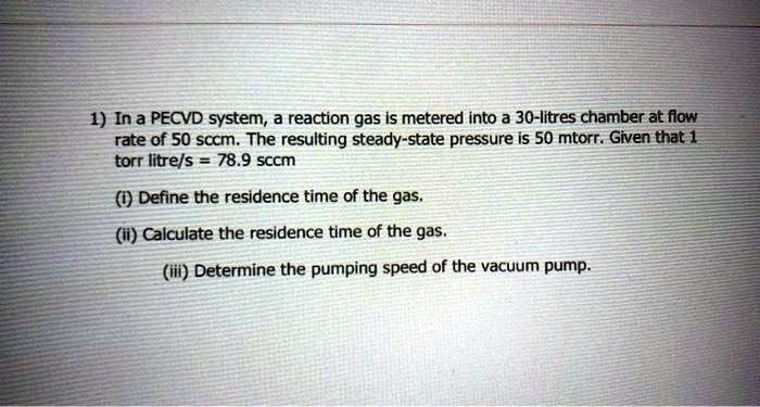 SOLVED: In a PECVD system, a reaction gas is metered into a 30-litre ...