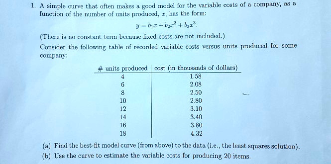 1. A simple curve that often makes a good model for the variable costs ...