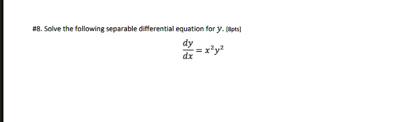 SOLVED: Solve the following separable differential equation for Y ... SOLVED: Solve the following separable differential equation for Y ...