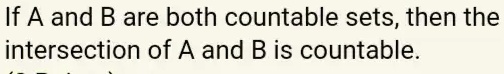 SOLVED: If A and B are both countable sets, then the intersection of A and B is countable