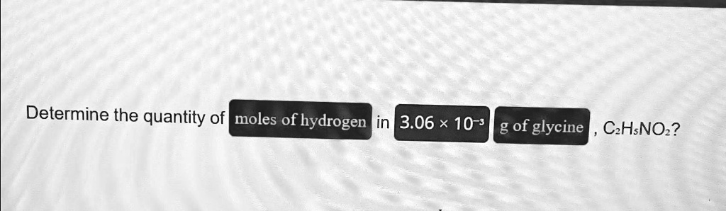 SOLVED: Determine the quantity of N in C2H5NO2? Determine the quantity ... SOLVED: Determine the quantity of N in C2H5NO2? Determine the quantity ...