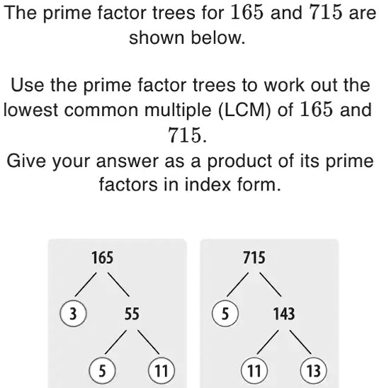 The prime factor trees for 165 and 715 are shown below. Use the prime ...